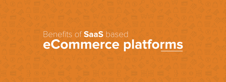 Benefits of SaaS based eCommerce Platforms - eCommfy