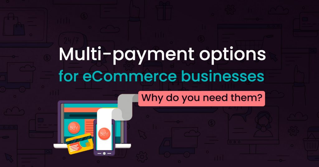 Why do you need? Multi-payment options for eCommerce business