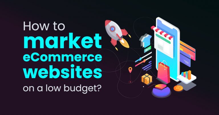 How to market eCommerce websites on a low budget? - eCommfy