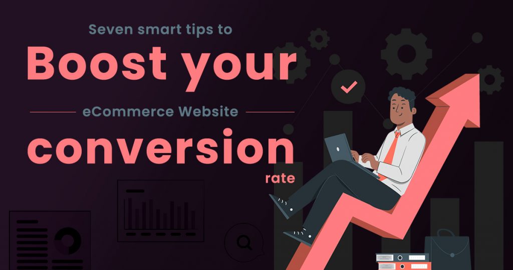 7 Tips To Boost Your eCommerce Website Conversion Rate