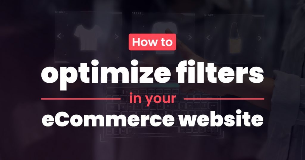 How To Optimize Filters In Your eCommerce Website? - eCommfy