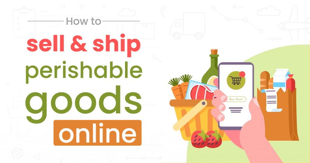 How to Sell & Ship Perishable Goods Online - eCommfy