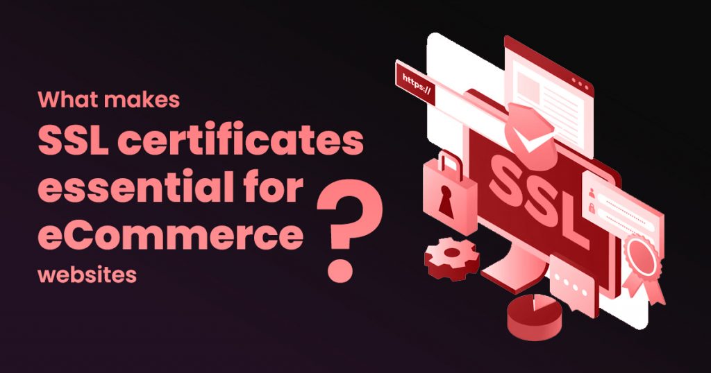 What Makes Ssl Certificates Essential For Ecommerce Websites