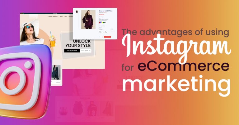 The Advantages Of Using Instagram for eCommerce Marketing
