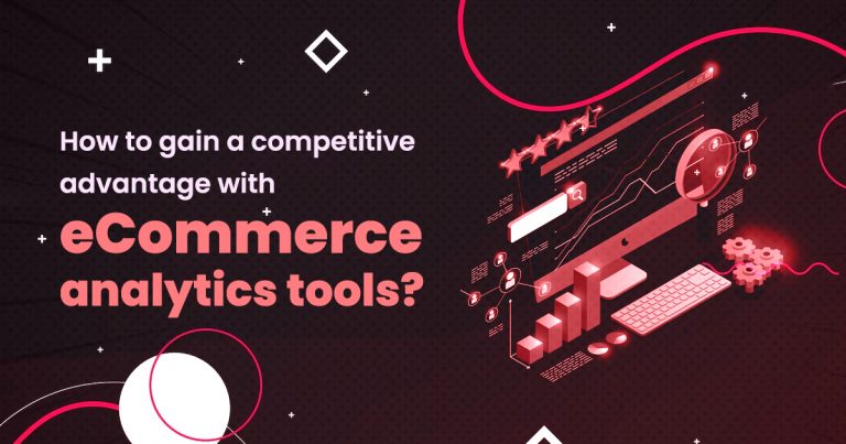 Gain Competitive advantage with eCommerce analytics tools?