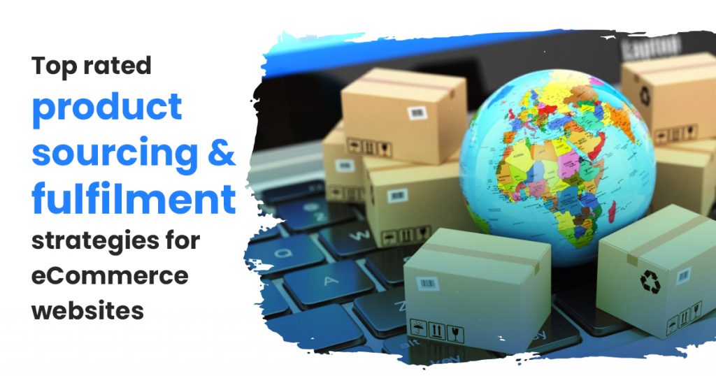 Top-Rated Product Sourcing Strategies for eCommerce Websites.