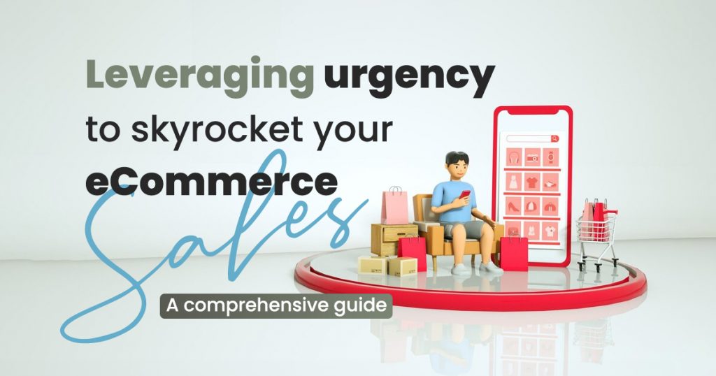 Leveraging Urgency to Skyrocket Your eCommerce Sales: Guide