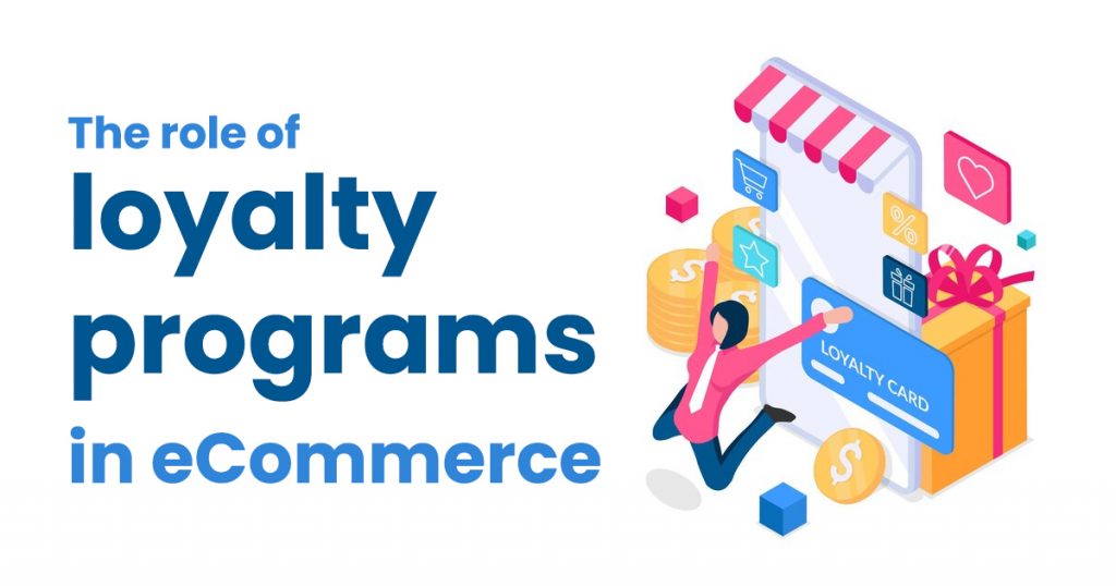 The Role Of Loyalty Programs In eCommerce - eCommfy