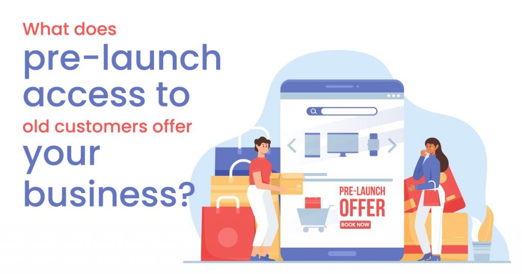 Pre-Launch Access Benefits for Old Customers