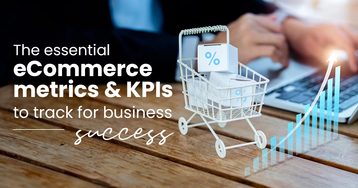 Metrics Mastery: Essential eCommerce KPIs for Success Metrics Mastery: Essential eCommerce KPIs for Success